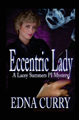 Eccentric Lady: A Lacey Summers P I Mystery by Edna Curry | Goodreads