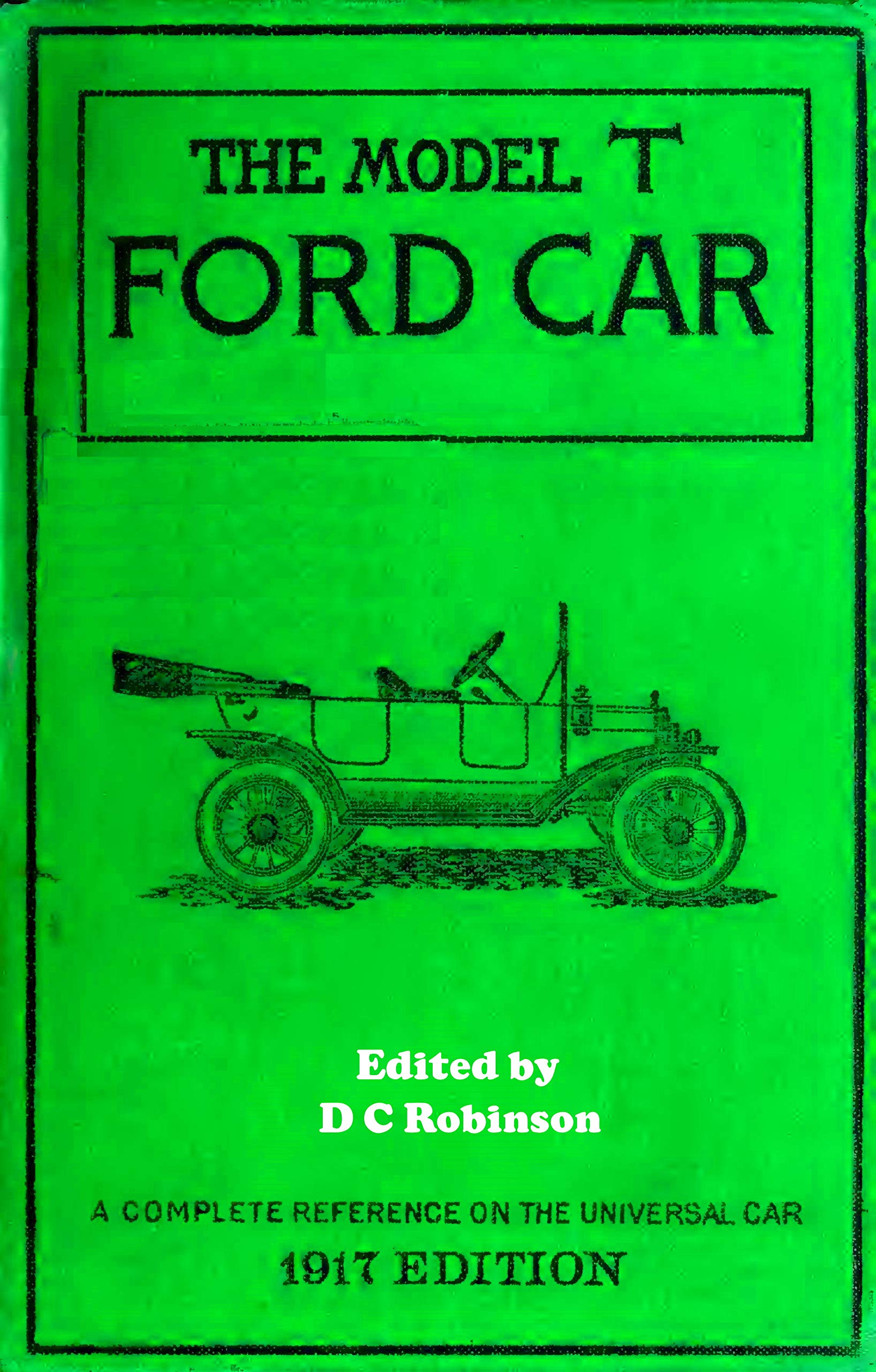 The Model T Ford Car: A Complete Reference on the Universal Car 1917 by ...