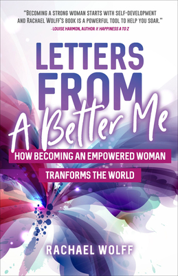 Letters From A Better Me: How Becoming an Empowered Woman Transforms ...