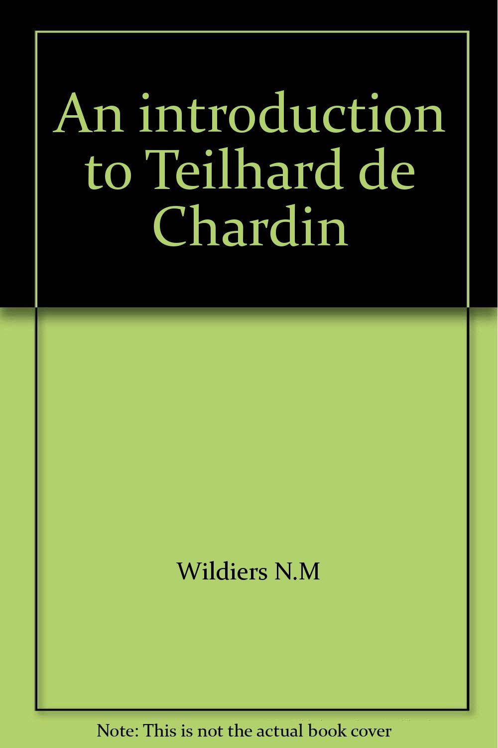 An introduction to Teilhard de Chardin by Wildiers N.M | Goodreads