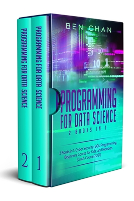 Programming for Data Science: 2 Books in 1: Cyber Security, SQL Programming, Beginners Course ...