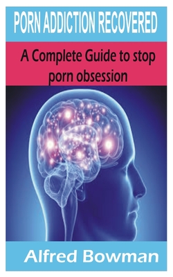 Porn Addiction Recovered: A Complete Guide to stop porn obsession by ...