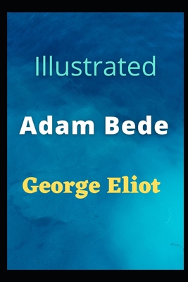 Adam Bede Illustrated by George Eliot | Goodreads