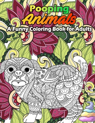 Pooping Animals A Funny Coloring Book for Adults: Inappropriate Funny ...