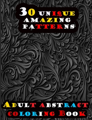 30 Unique AMAZING Patterns: coloring book of the unusual Adult ...