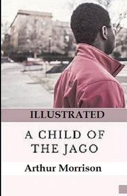 A Child of the Jago Illustrated by Arthur Morrison | Goodreads