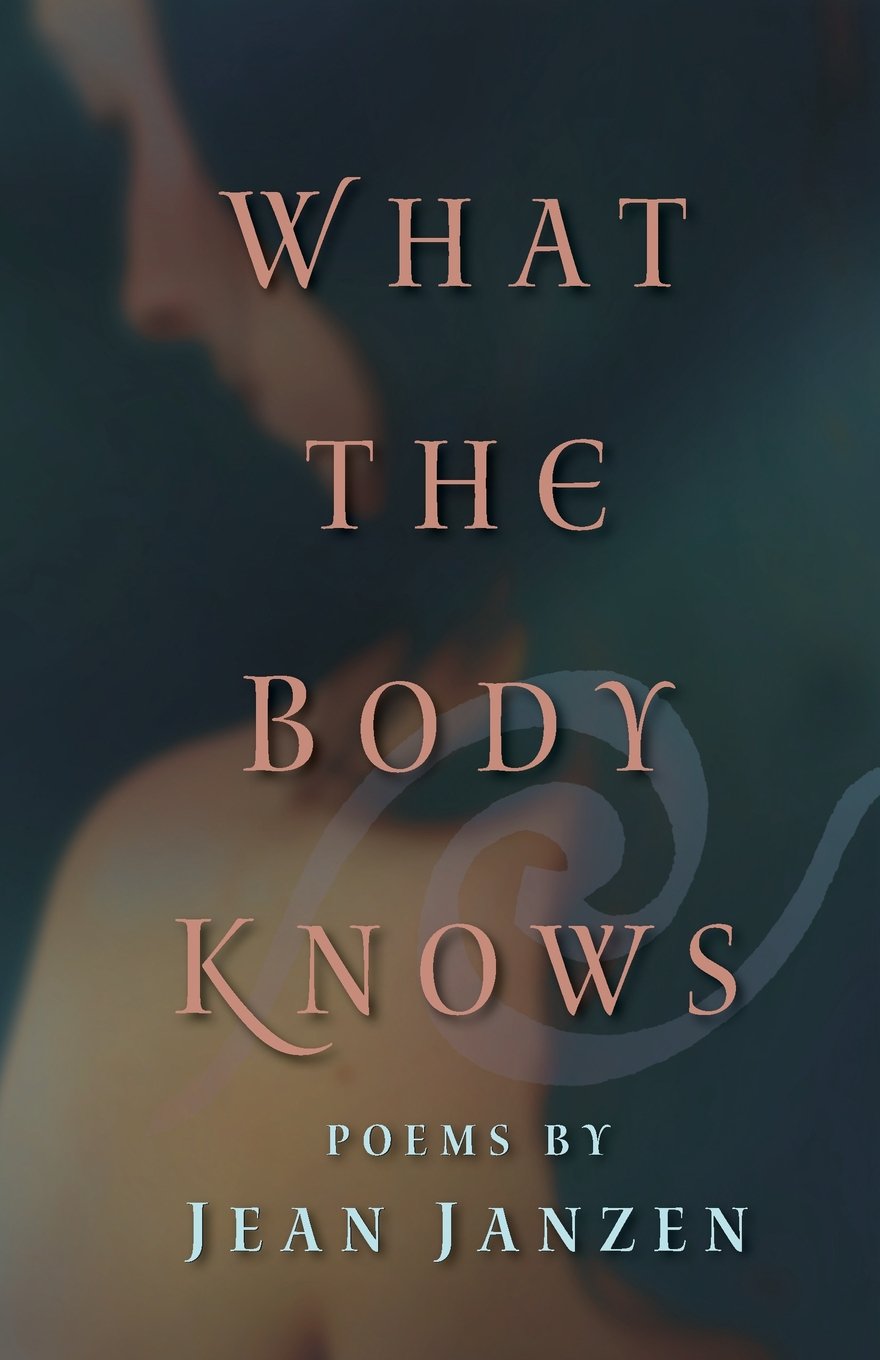 What the Body Knows by Jean Janzen | Goodreads