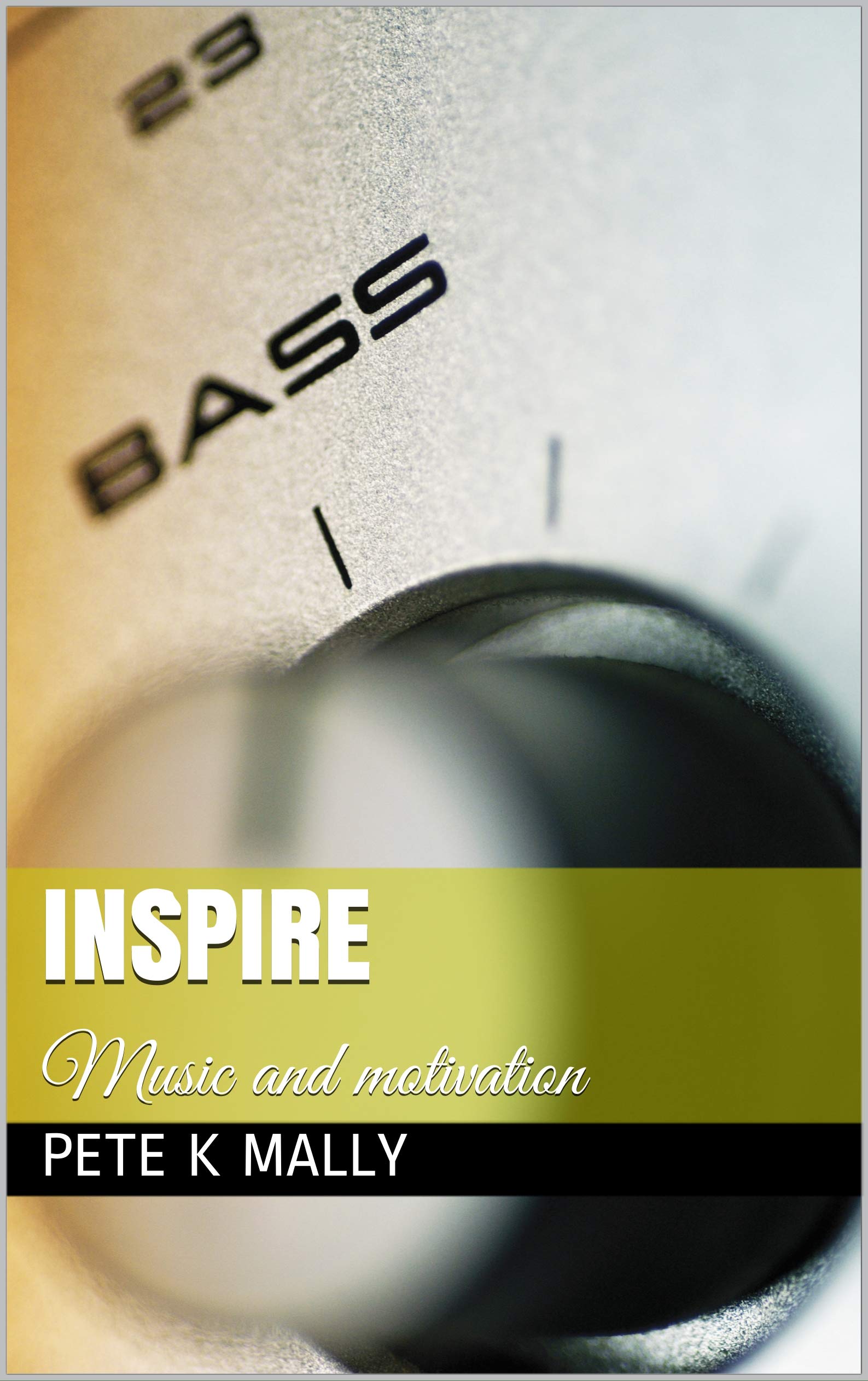 Inspire: Music and motivation by Pete K Mally | Goodreads