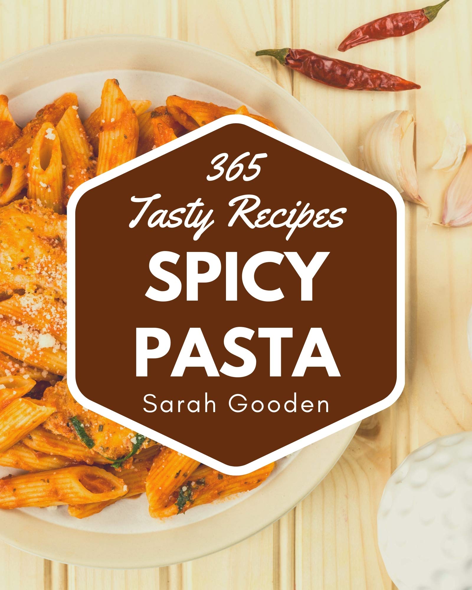 365 Tasty Spicy Pasta Recipes: A Spicy Pasta Cookbook to Fall In Love ...