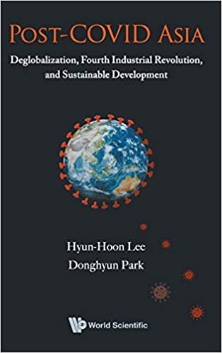 Post-COVID Asia: Deglobalization, Fourth Industrial Revolution, and ...