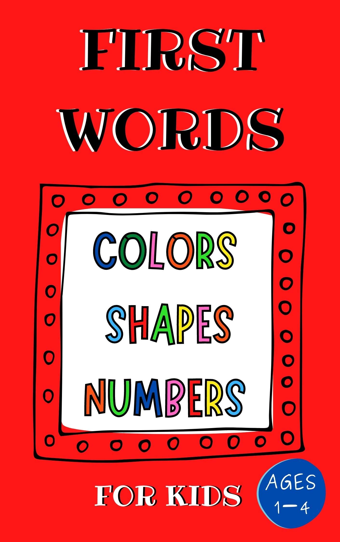 FIRST WORDS FOR KIDS : AGES 1-4: COLORS SHAPES AND NUMBERS by iMonae ...