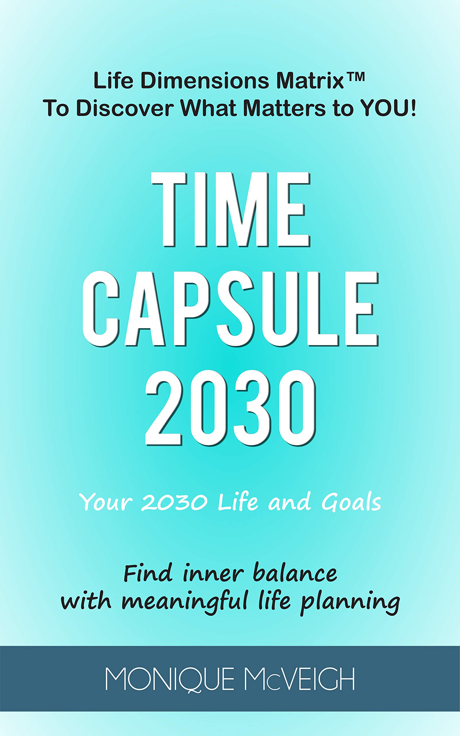 Time Capsule 2030: Your 2030 Life and Goals by Monique McVeigh | Goodreads
