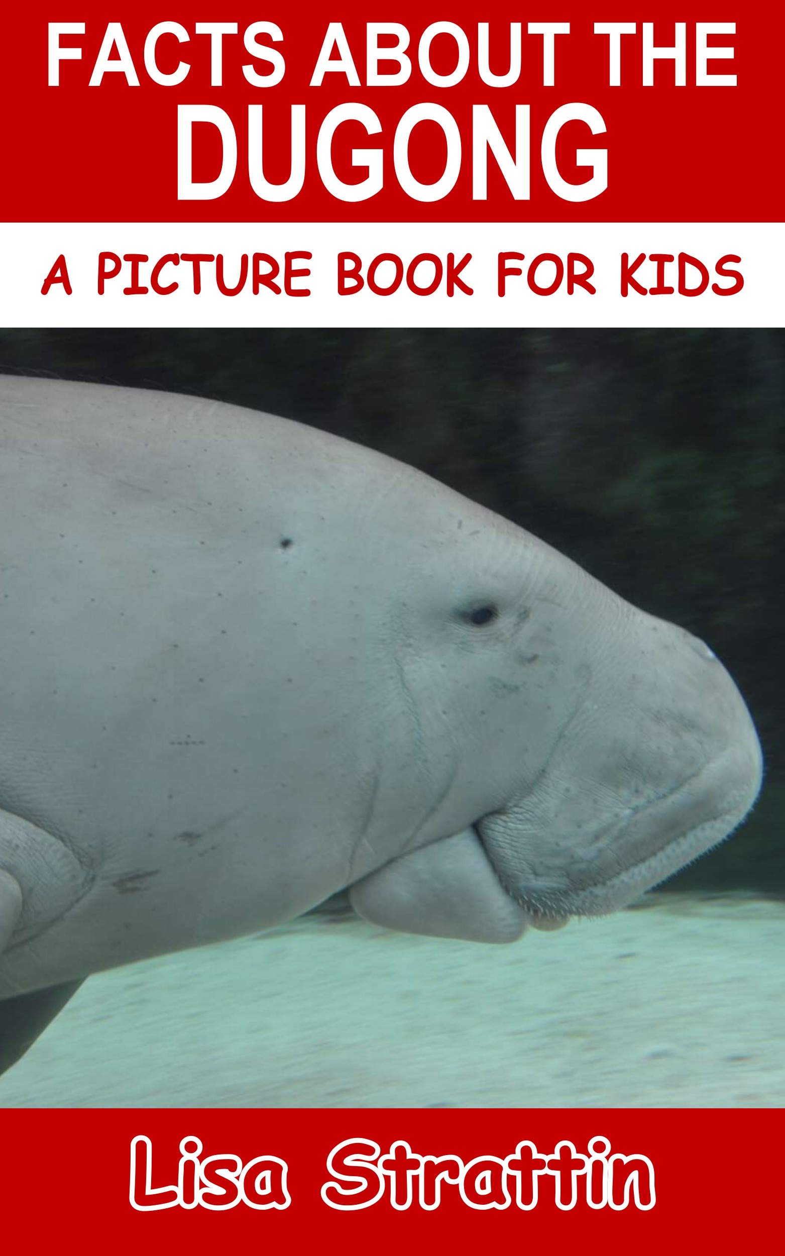 Facts About the Dugong (A Picture Book For Kids 387) by Lisa Strattin | Goodreads