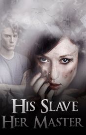 His Slave Her Master by fangirltobefangirled | Goodreads