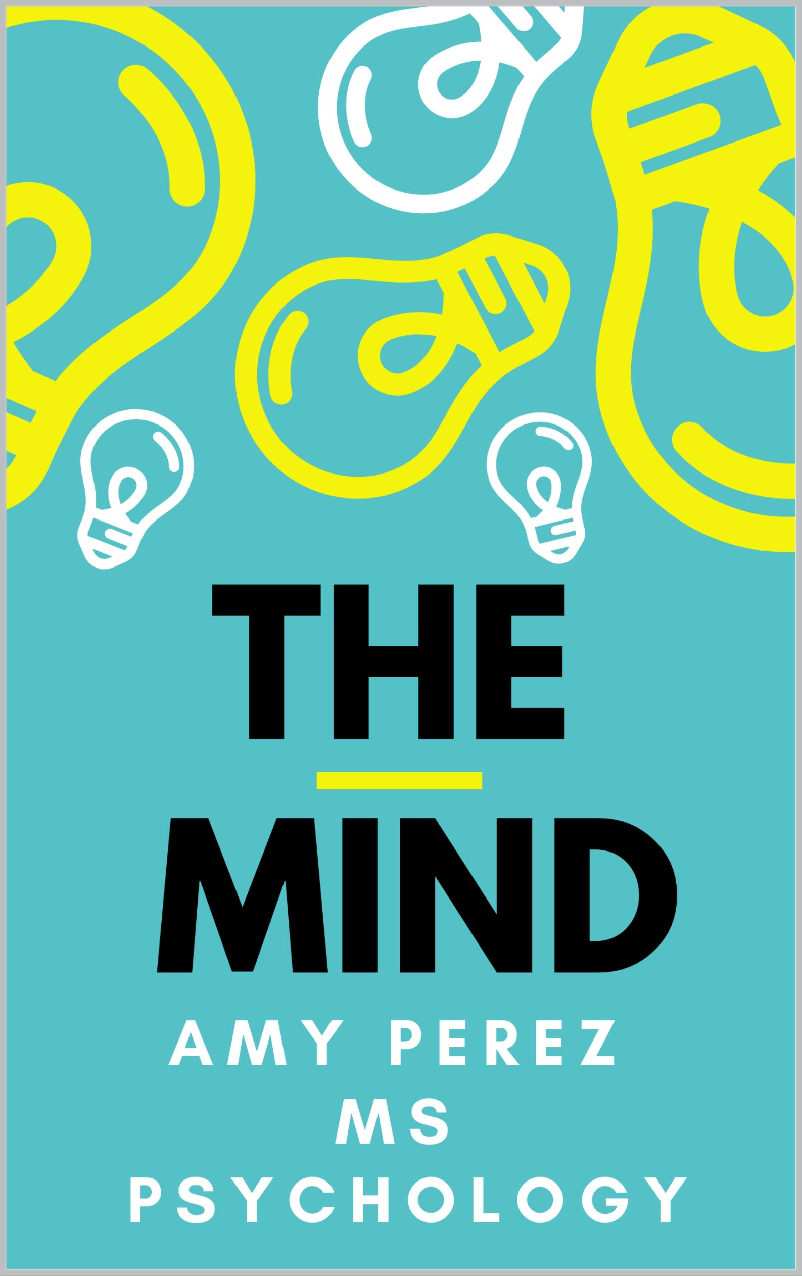 THE MIND by Amy Perez MS Psychology | Goodreads