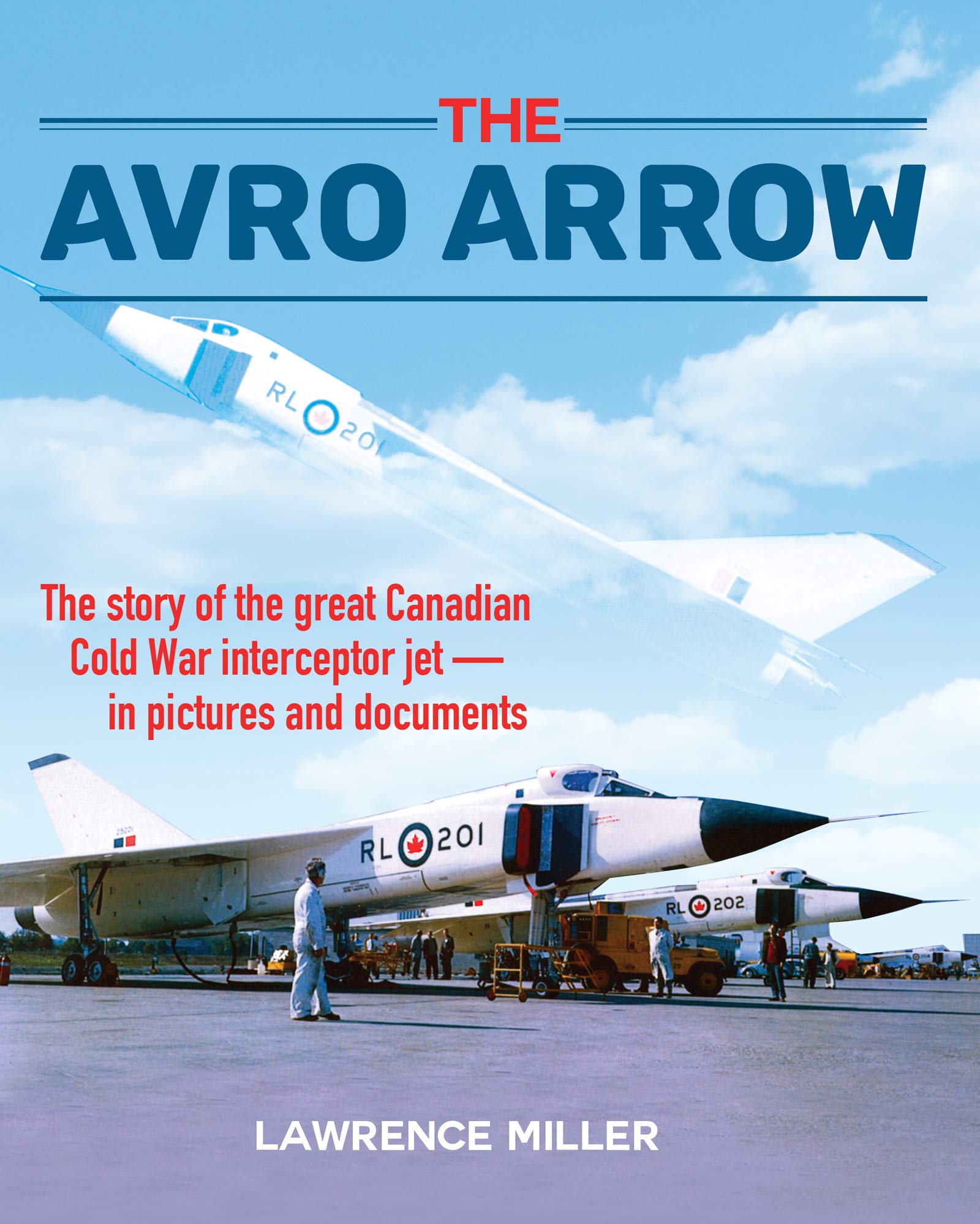 The Avro Arrow: The story of the great Canadian Cold War interceptor ...