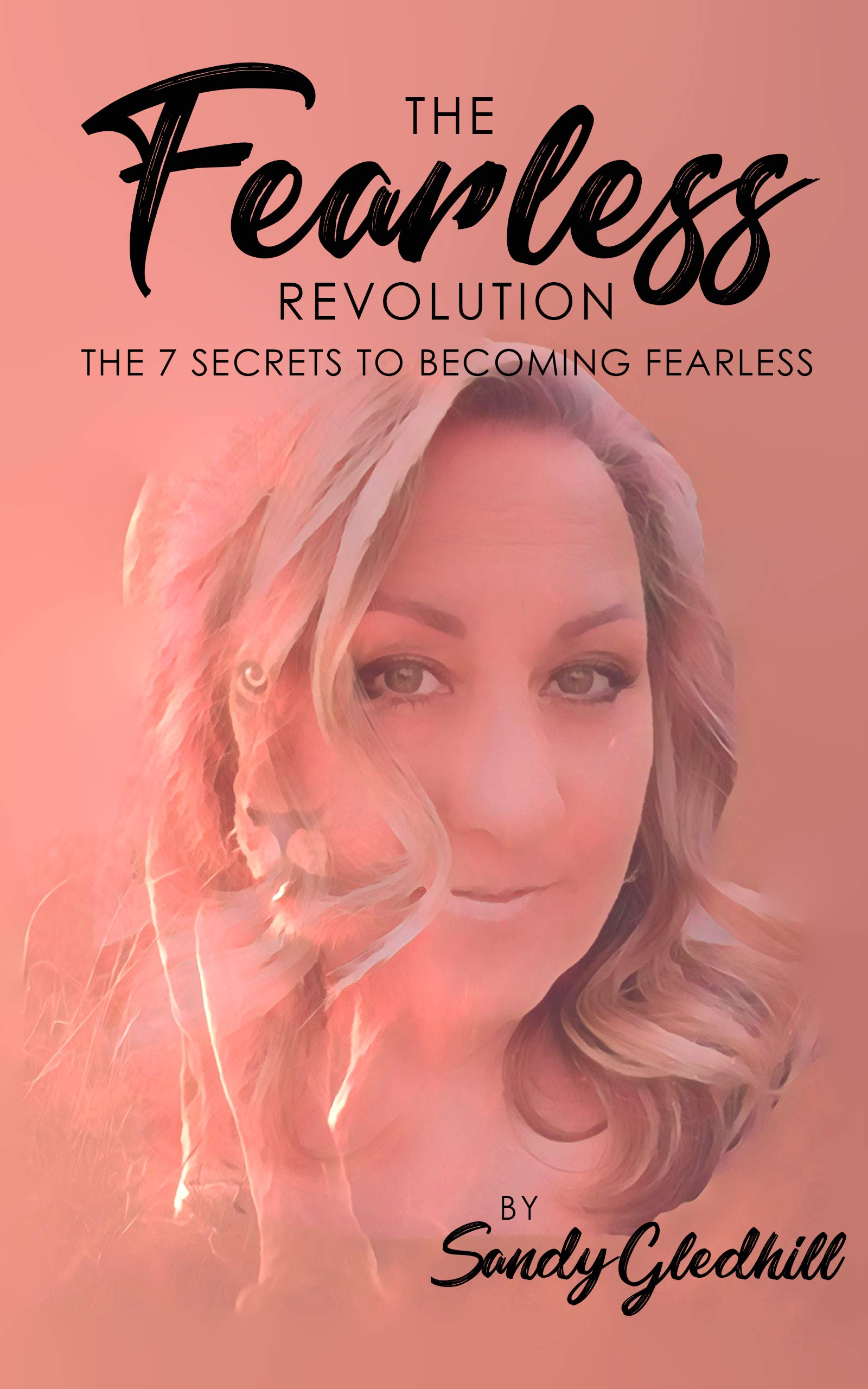 The Fearless Revolution: The 7 Secrets to Becoming Fearless by Sandy ...