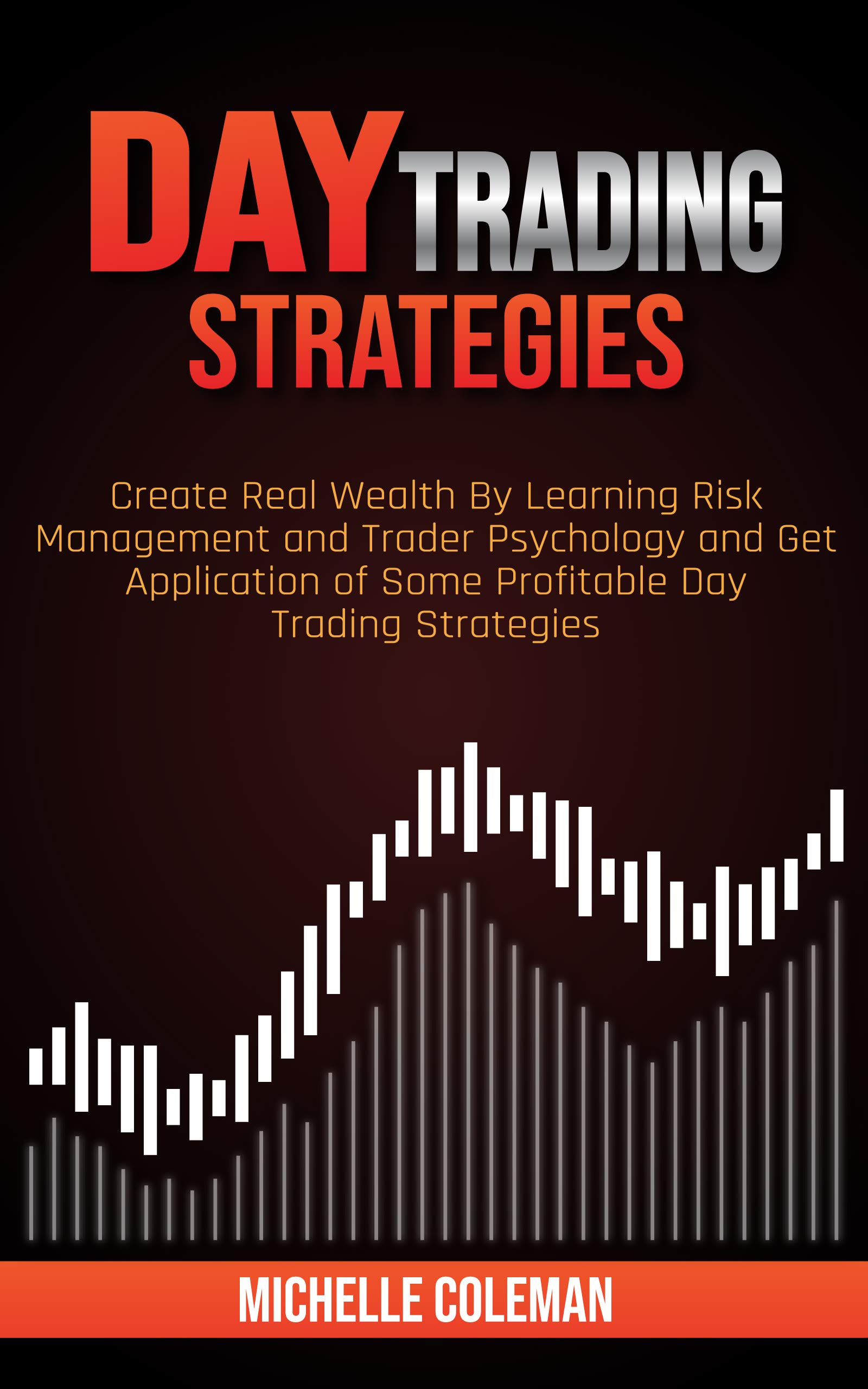 Day Trading Strategies: Create Real Wealth by Learning Risk Management ...