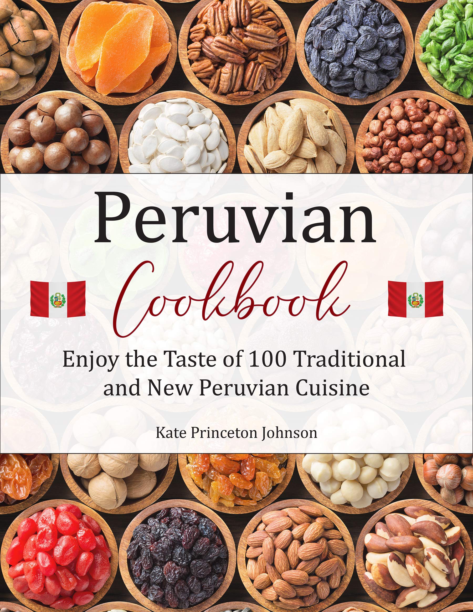 Peruvian Cookbook: Enjoy the Taste of 100 Traditional and New Peruvian ...