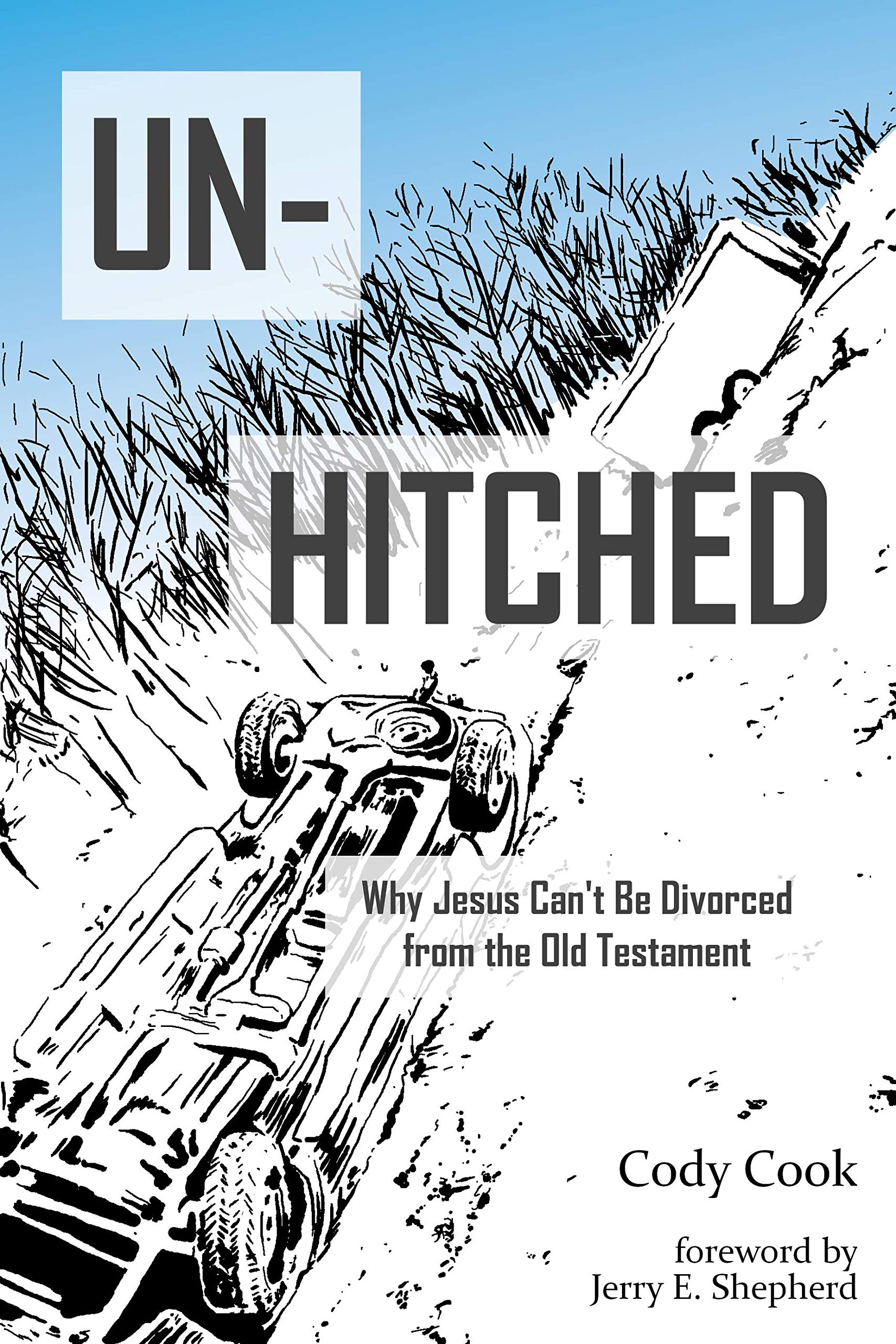 Unhitched: Why Jesus Can’t Be Divorced from the Old Testament by Cody ...