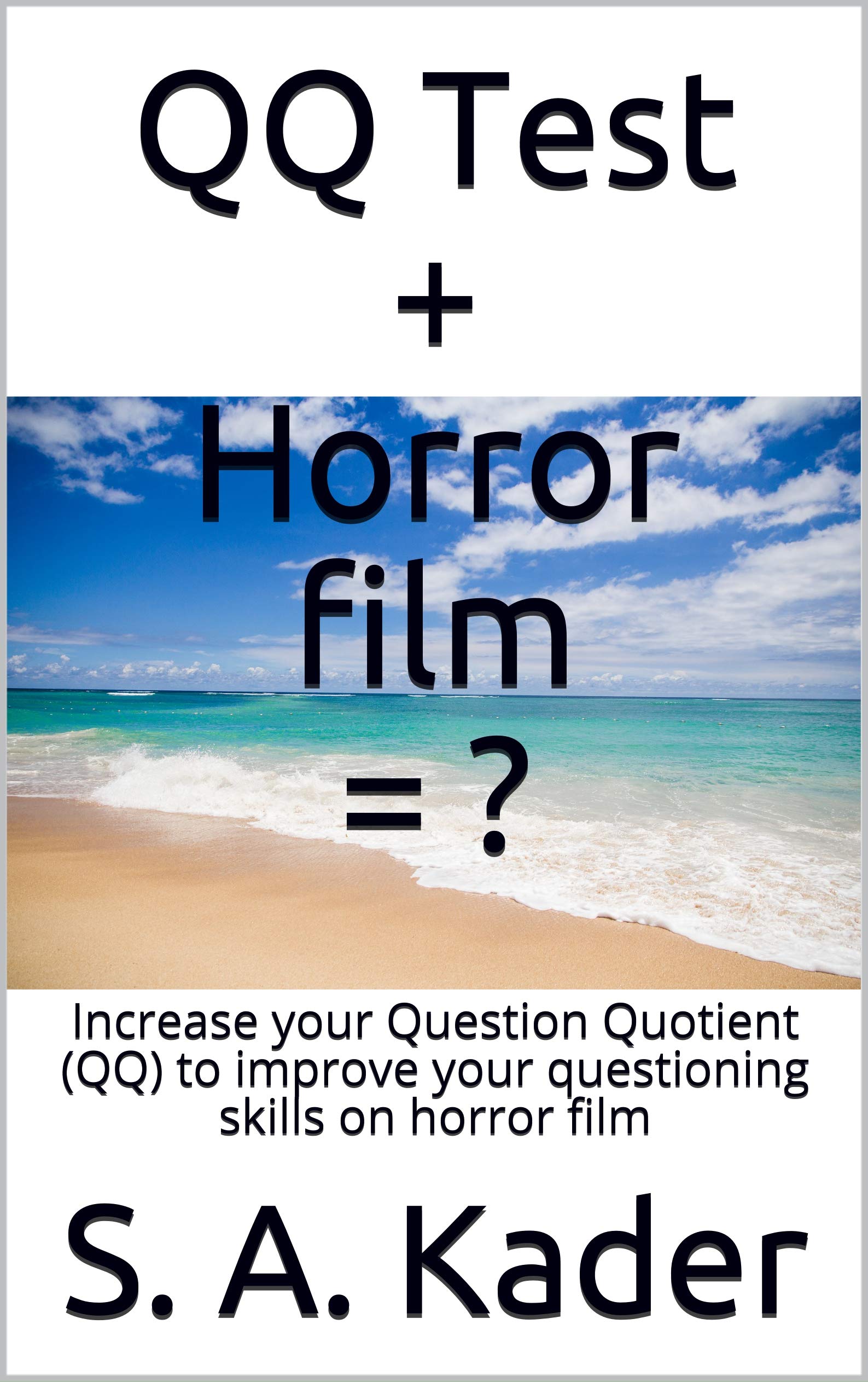 QQ Test + Horror film = ?: Increase your Question Quotient (QQ) to ...