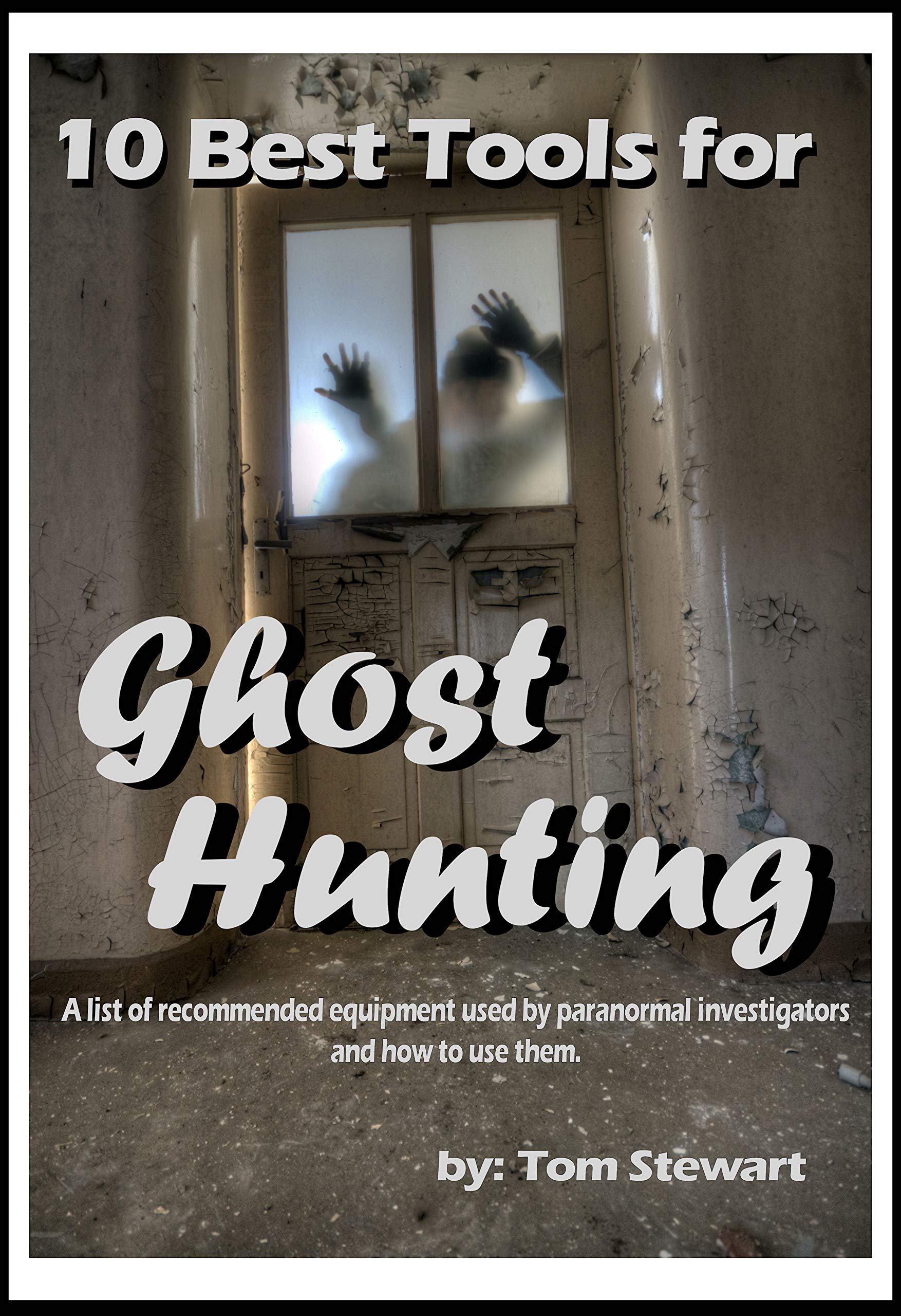 10 Best Tools for Ghost Hunting: A list of recommended equipment used ...