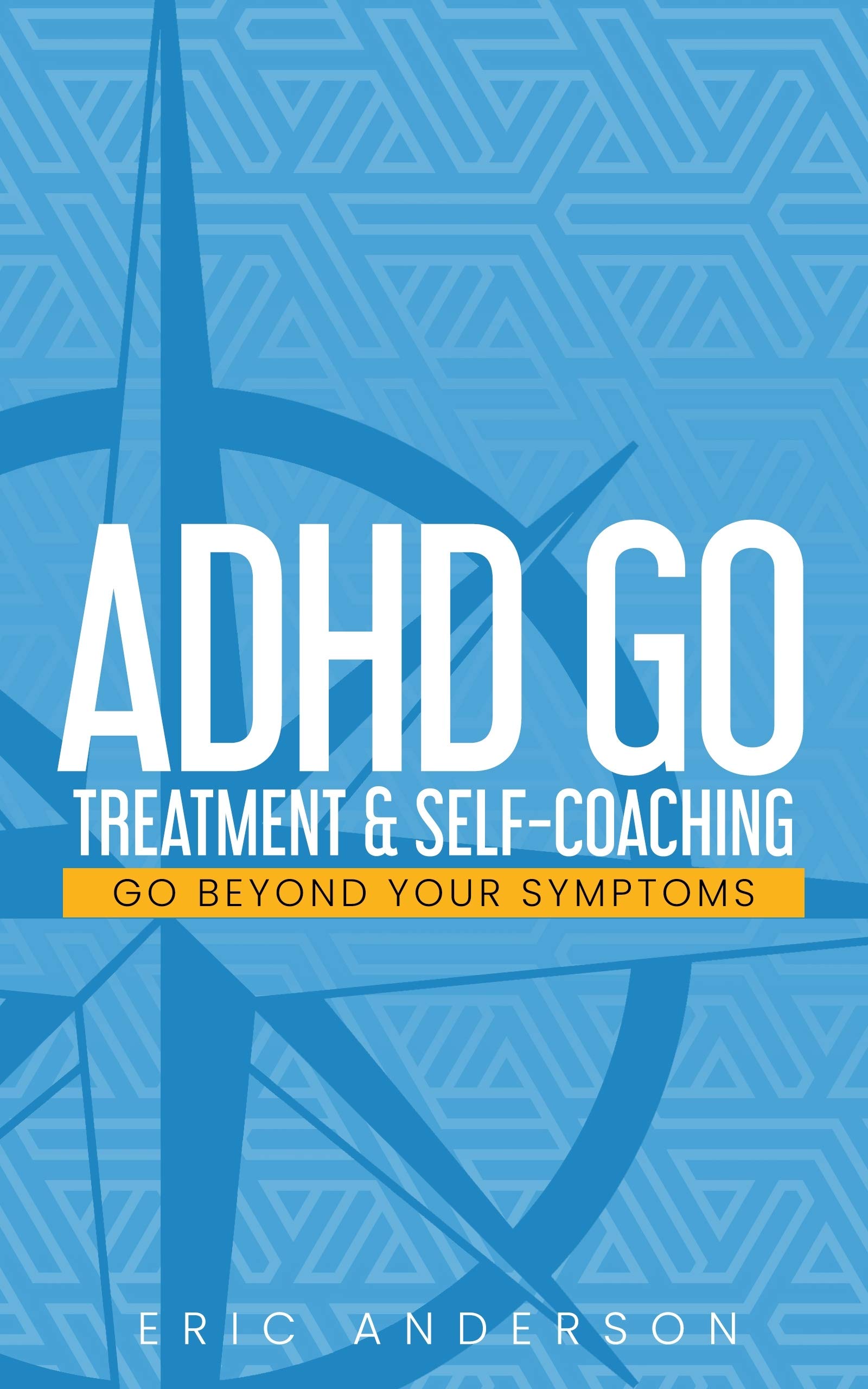 ADHD GO: Treatment & Self-Coaching by Eric Anderson | Goodreads