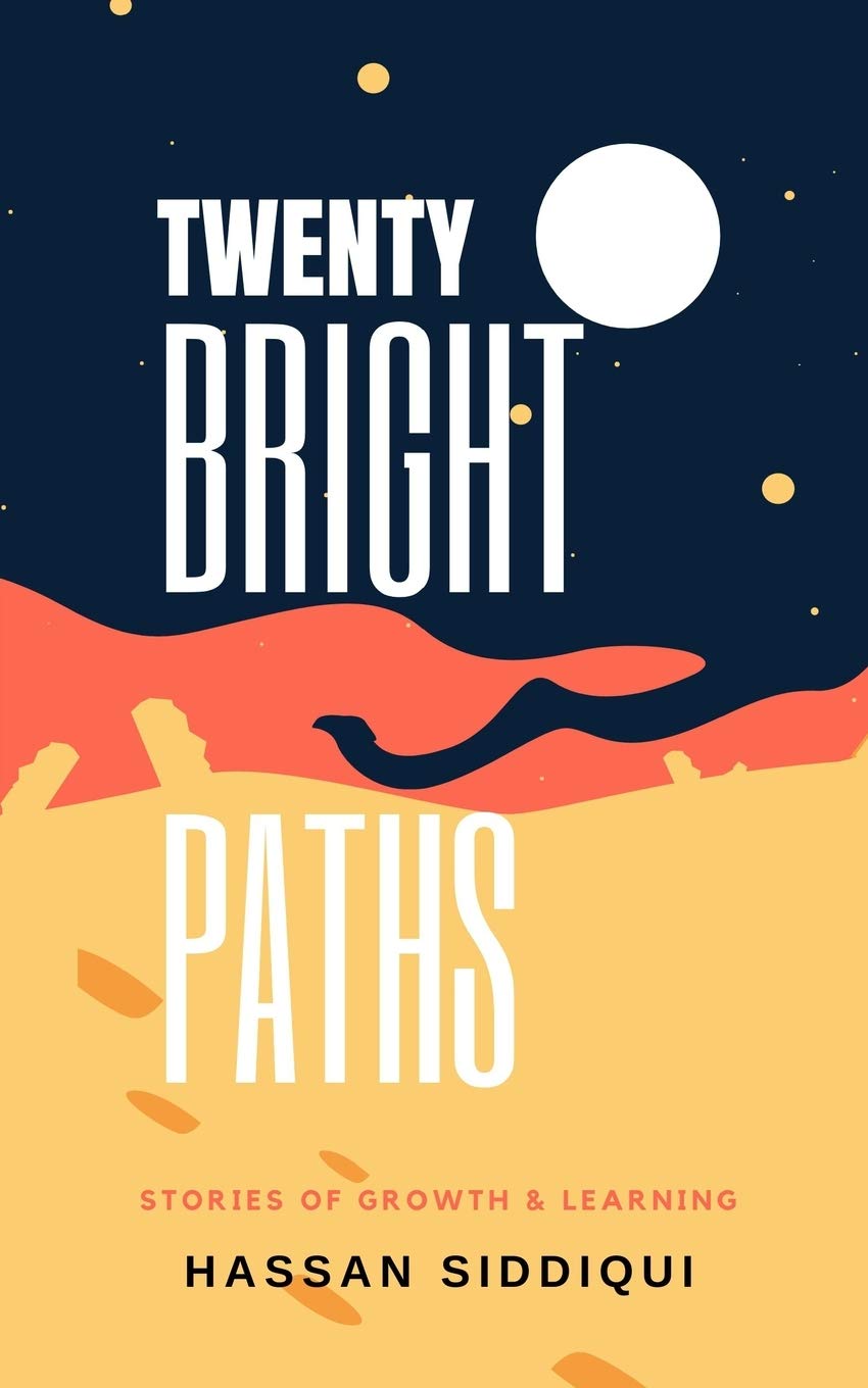 Twenty Bright Paths Stories of Growth and Learning by Hassan Siddiqui ...
