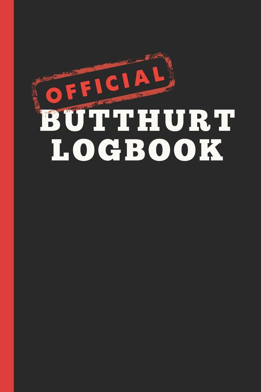 OFFICIAL BUTTHURT LOGBOOK: Absolutely Hilarious Gift - Report Journal ...