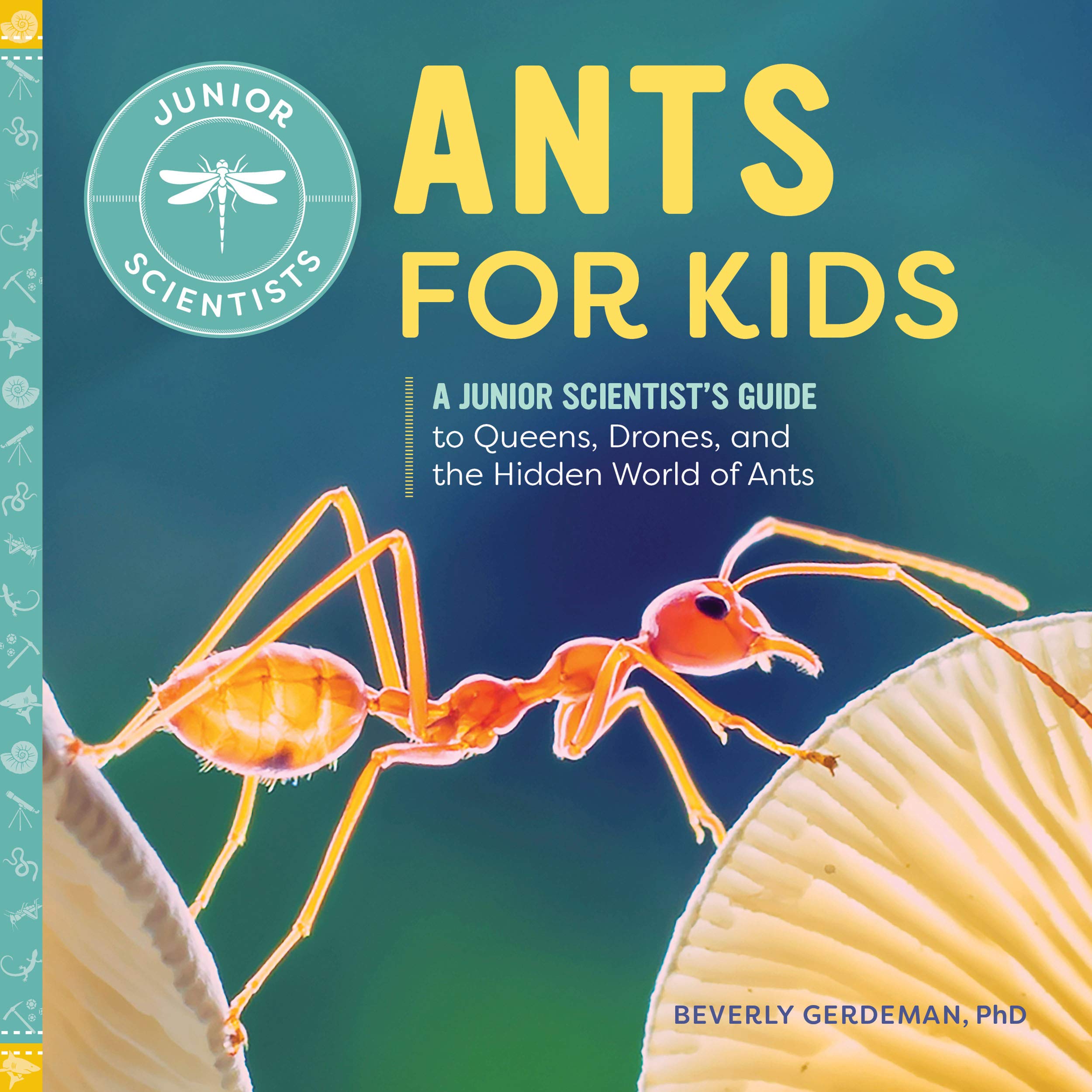 Ants for Kids: A Junior Scientist's Guide to Queens, Drones, and the ...