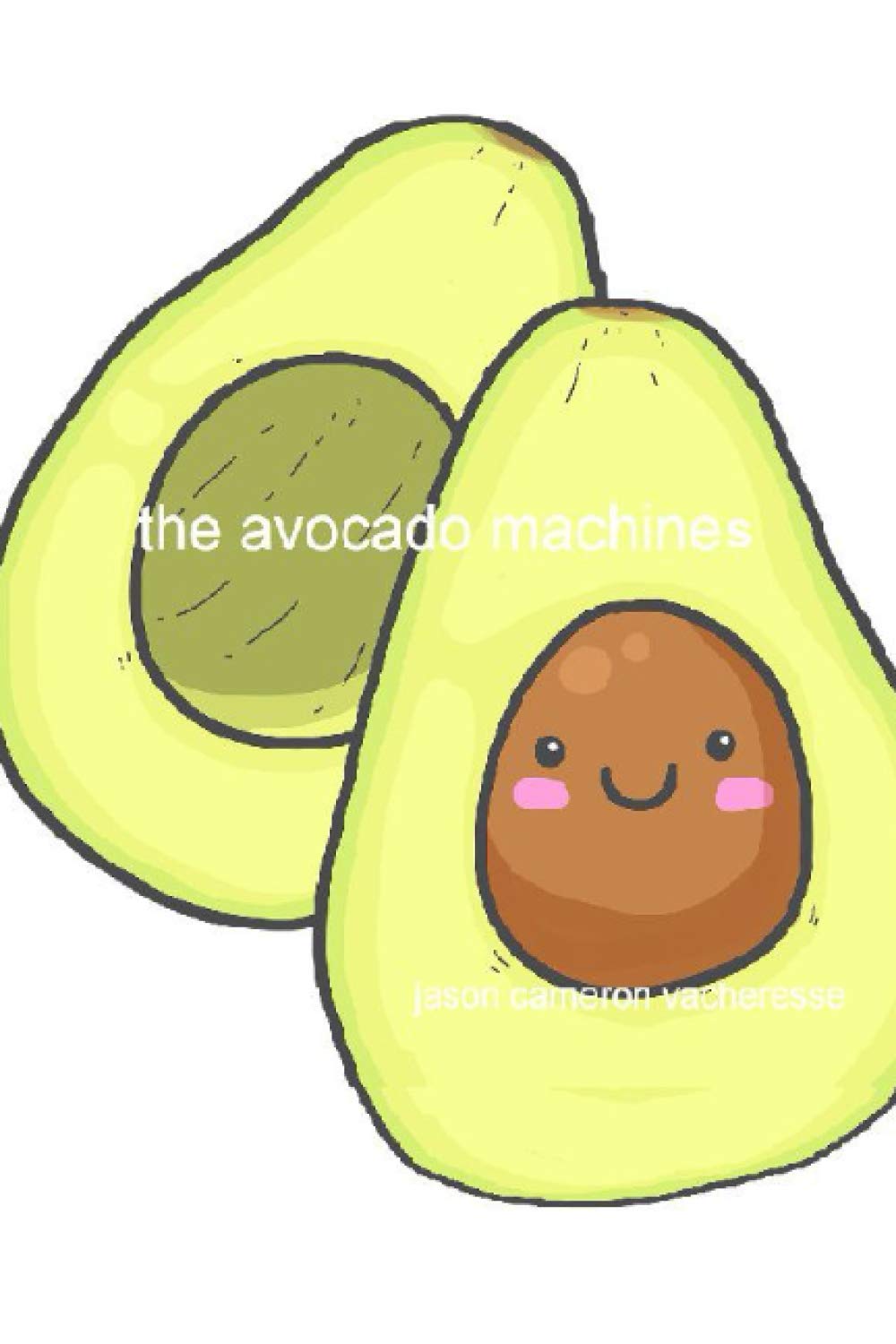 The Avocado Machines by Jason Cameron Vacheresse | Goodreads