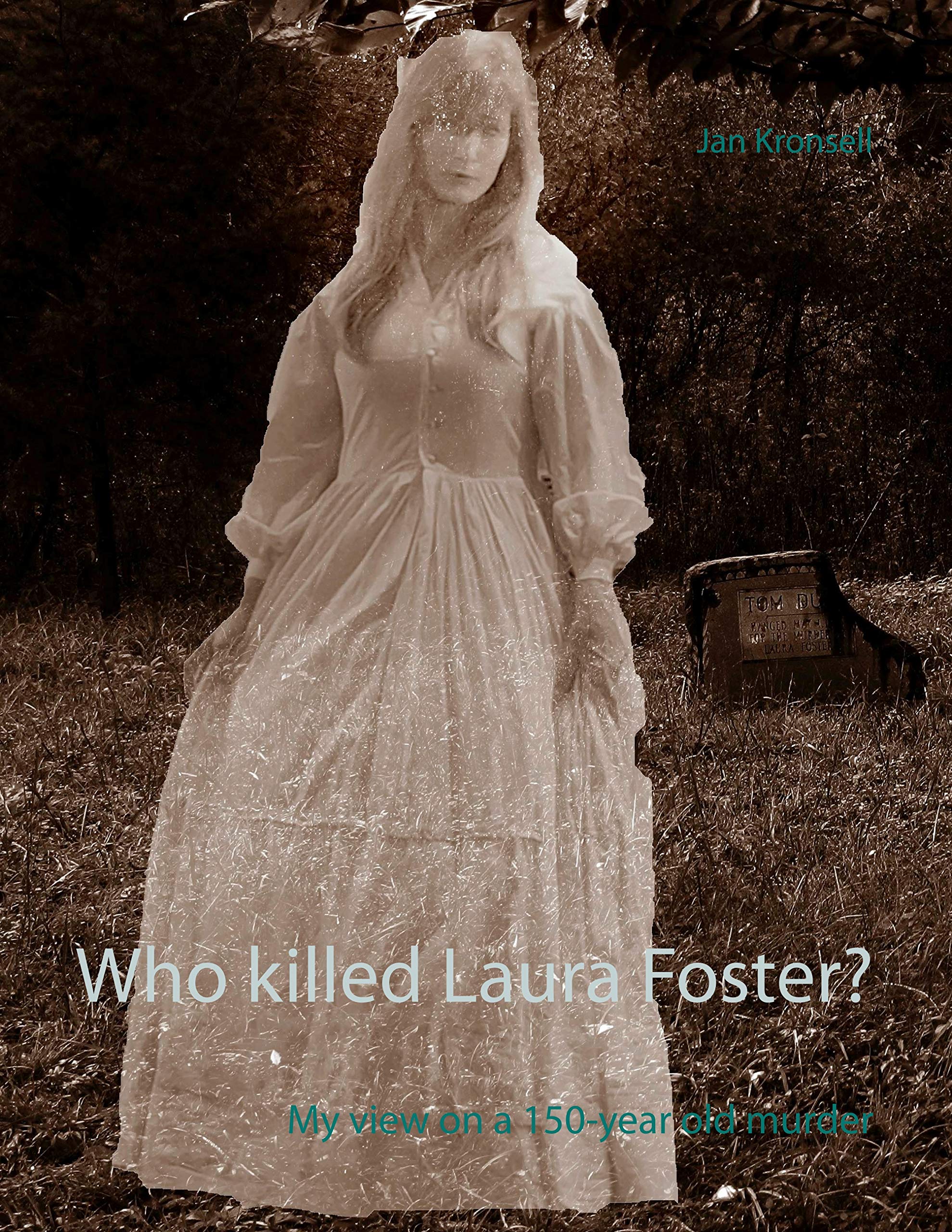 Who killed Laura Foster?: My view on a 150-year old murder by Jan ...