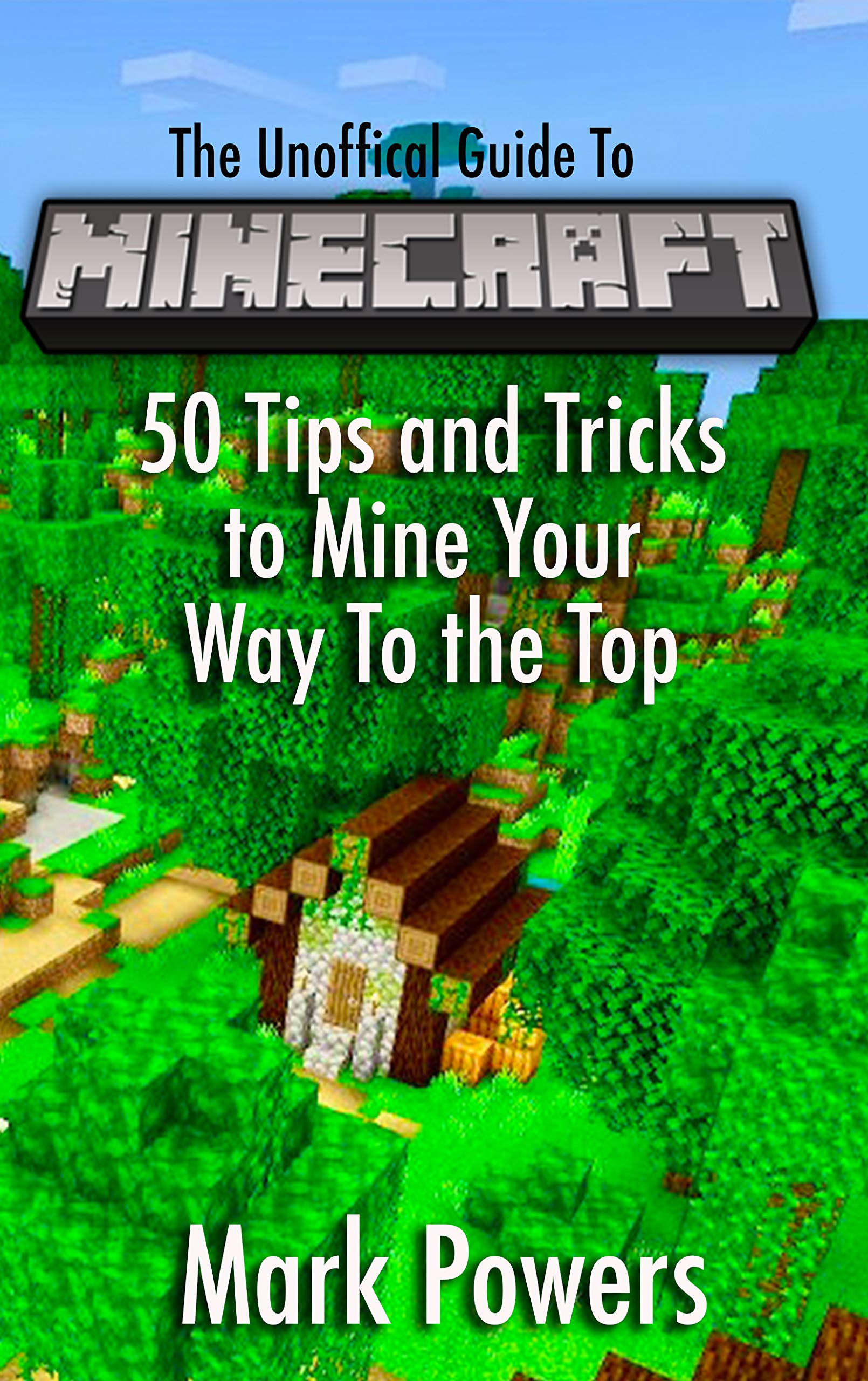 The Unofficial Guide to Minecraft: 50 Tips and Tricks to Mine your Way ...