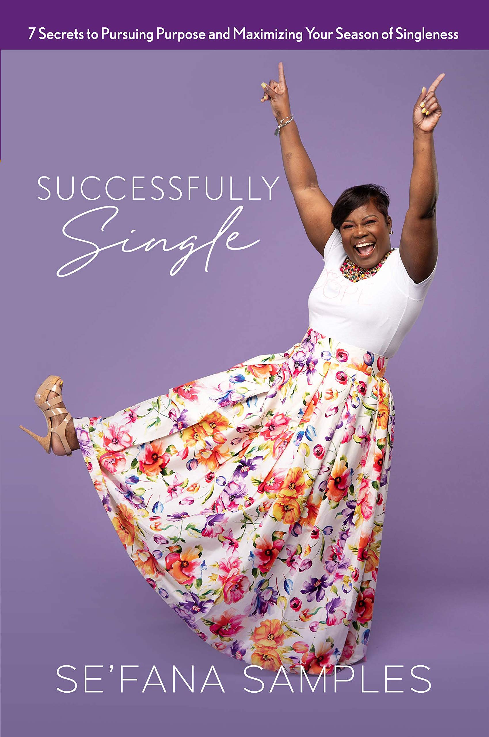 Successfully Single: 7 Secrets to Pursuing Purpose and Maximizing your ...