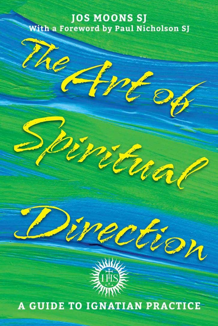 The Art of Spiritual Direction: A Guide to Ignatian Practice by Jos ...