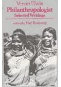 Verrier Elwin: Philanthropologist: Selected Writings by Verrier Elwin ...