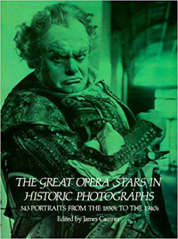 The Great Opera Stars in Historic Photographs: 343 Portraits from the ...