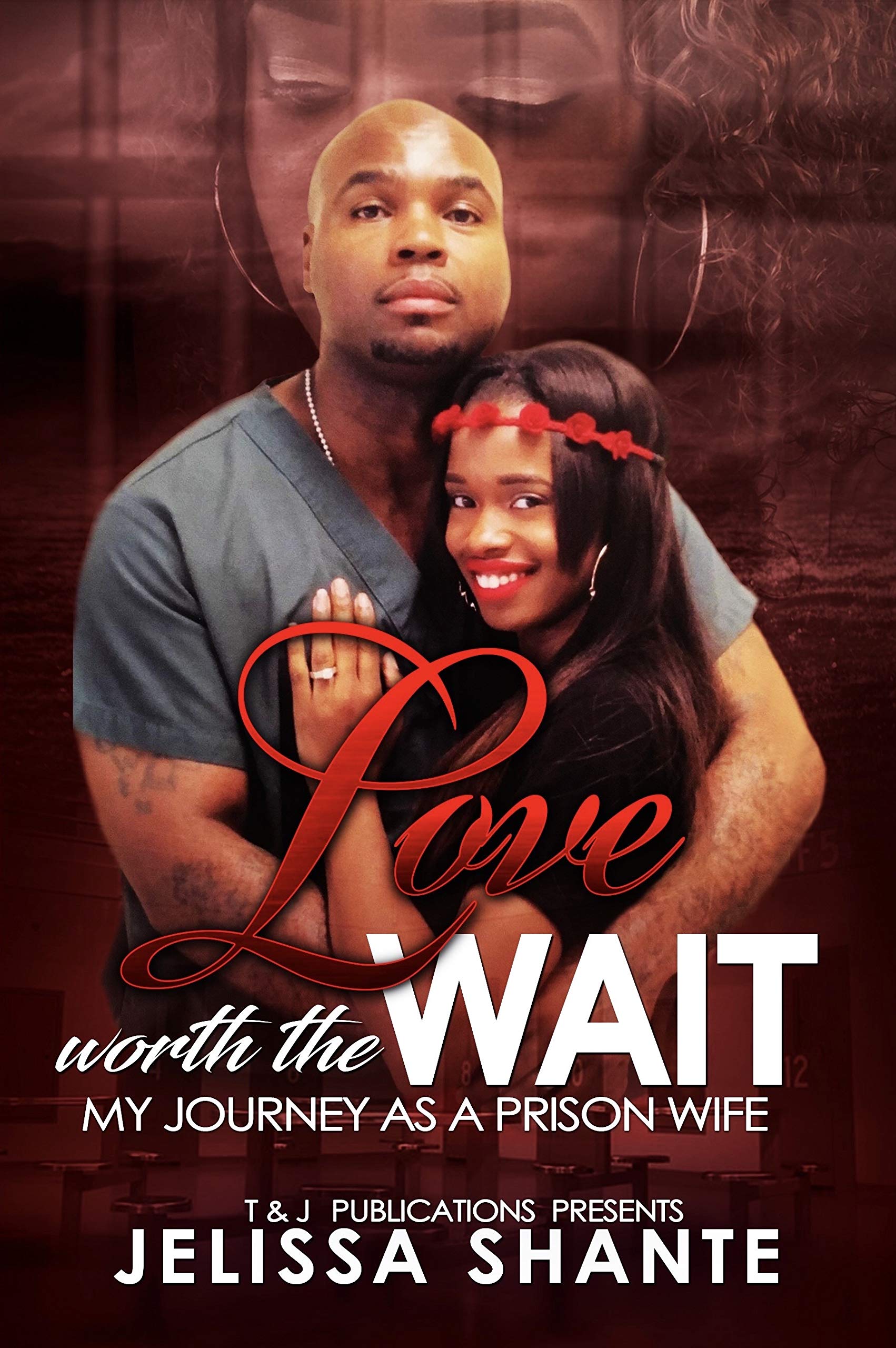 Love Worth The Wait: My Journey As A Prison Wife by Jelissa Shante | Goodreads