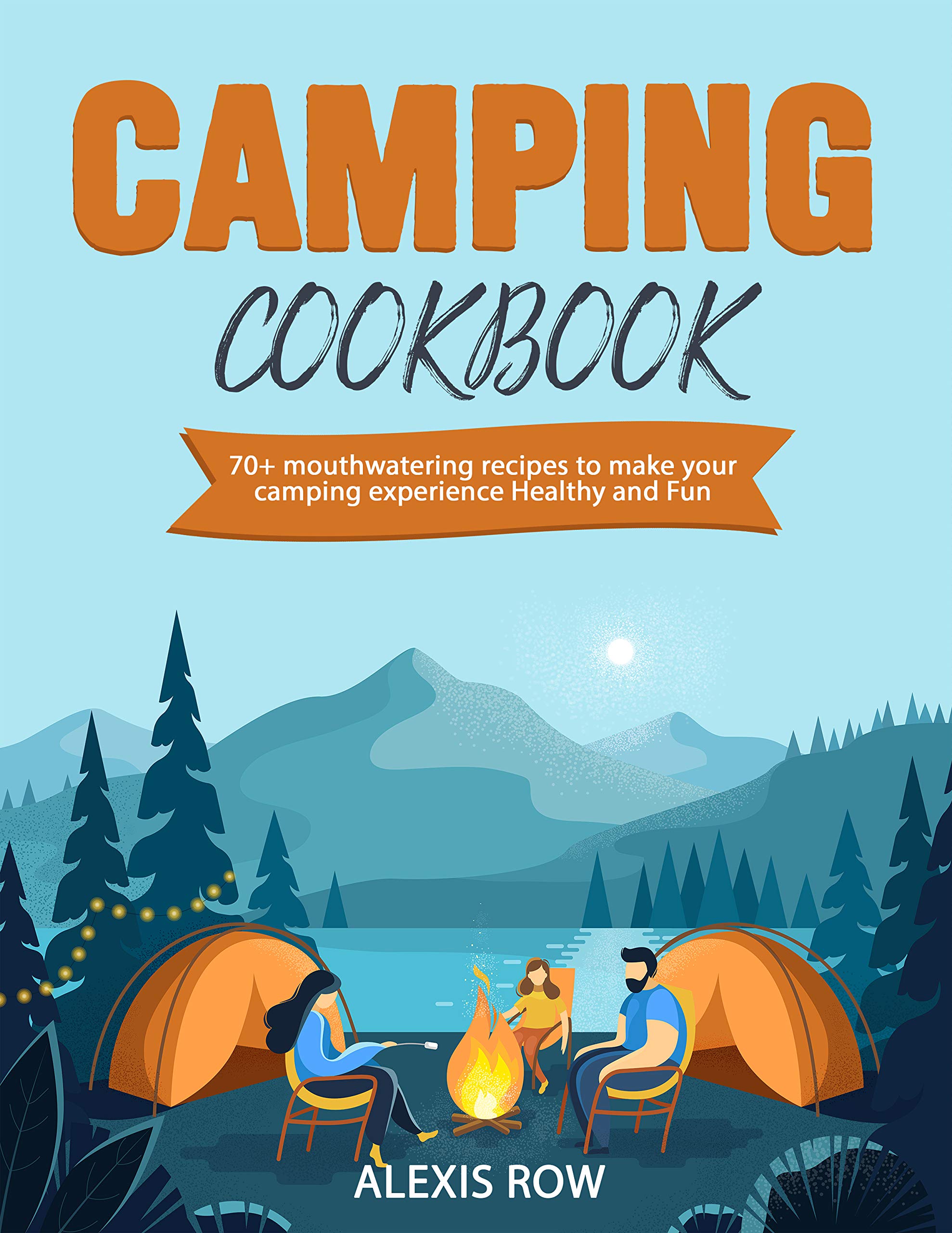 Camping Cookbook: 70+ mouthwatering recipes to make your camping ...