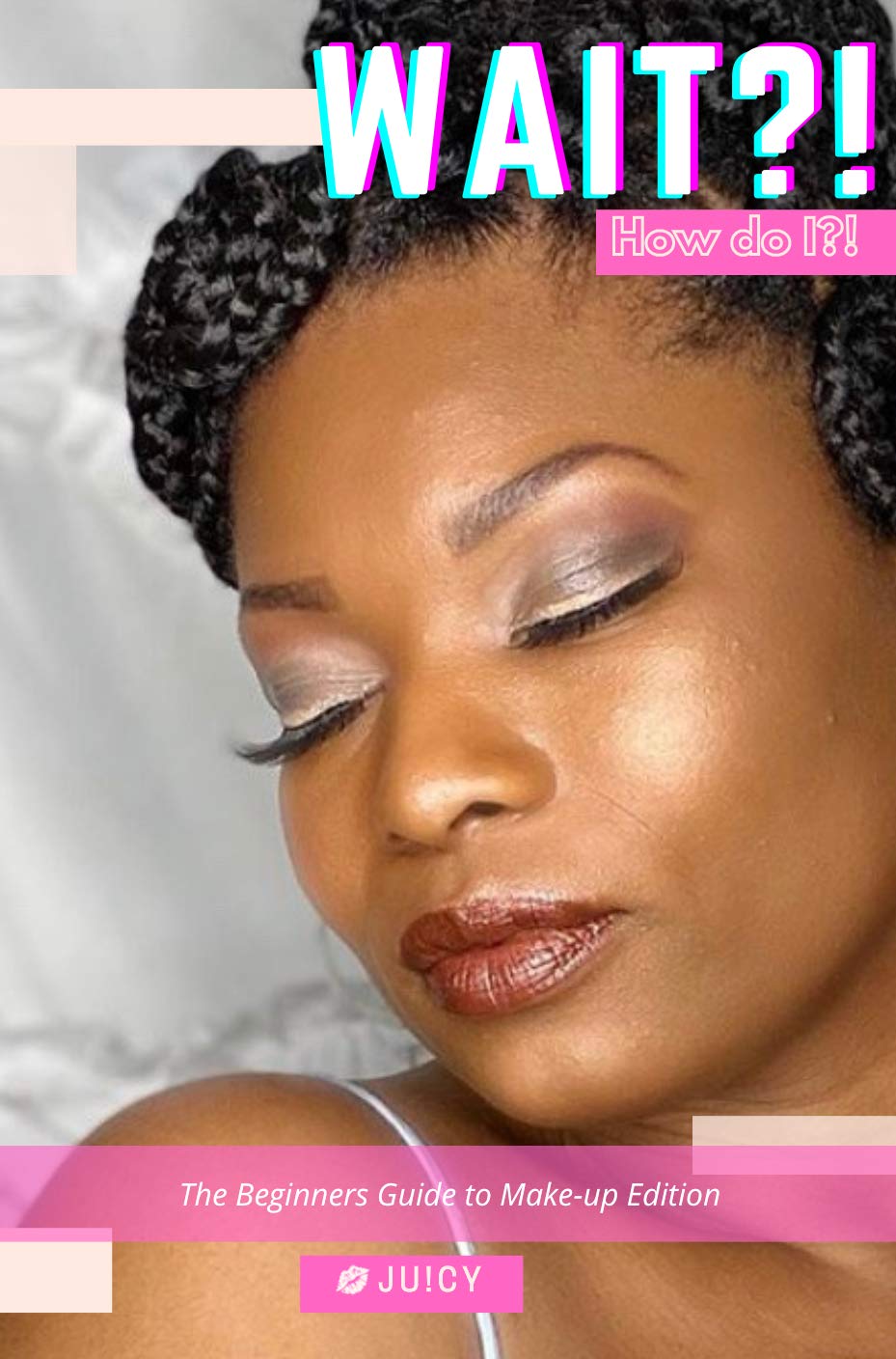 Wait?! How Do I? The Beginners Guide To Makeup by JUICY The Creative ...
