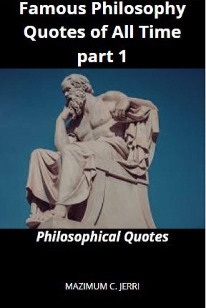 Famous Philosophy Quotes of All Time part 1: Philosophical Quotes by ...