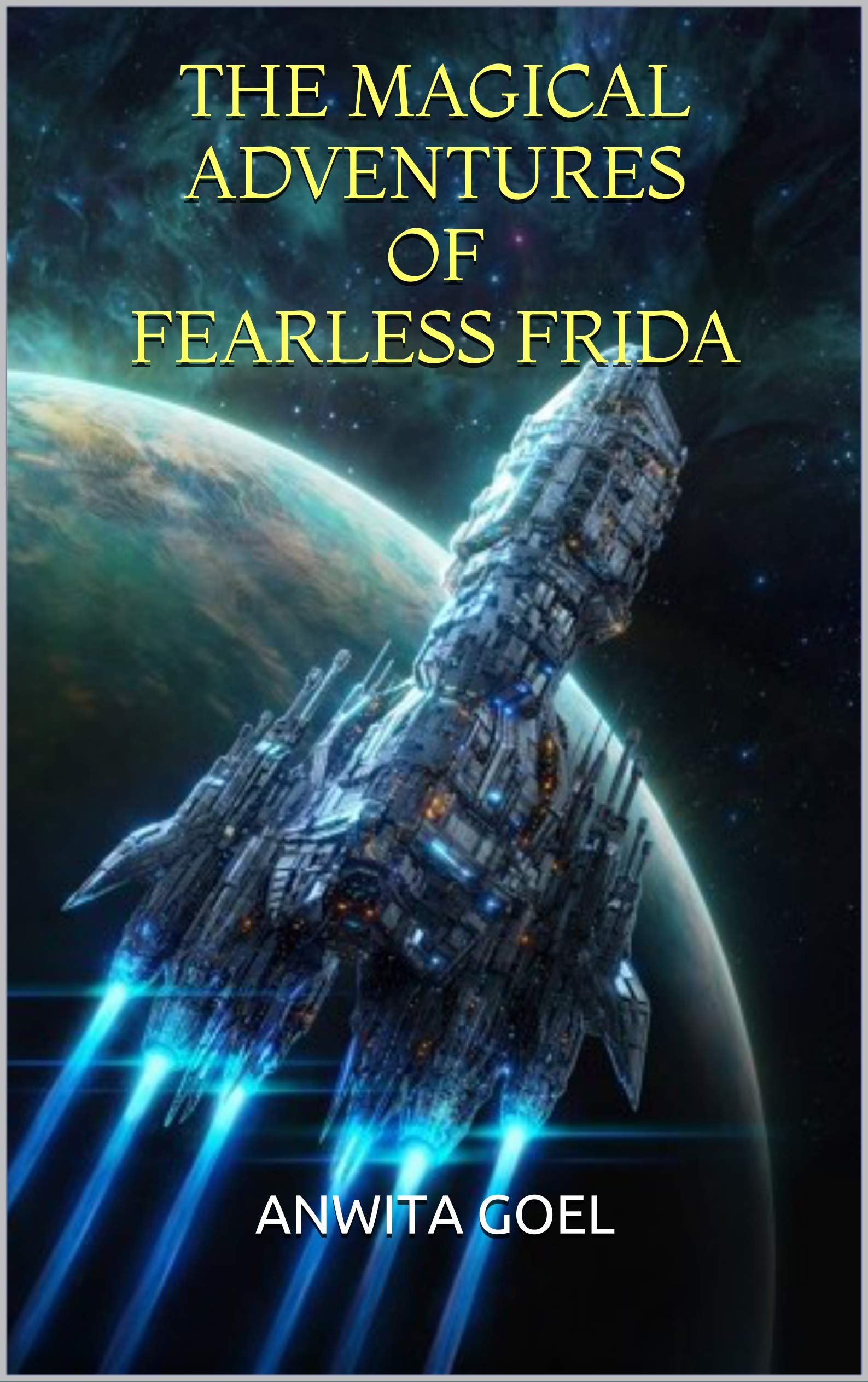 THE MAGICAL ADVENTURES OF FEARLESS FRIDA by Anwita Goel | Goodreads