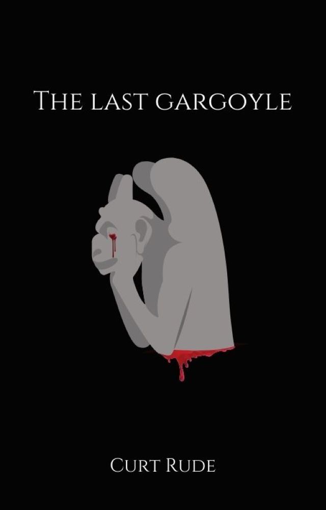 The Last Gargoyle by Curt Rude | Goodreads