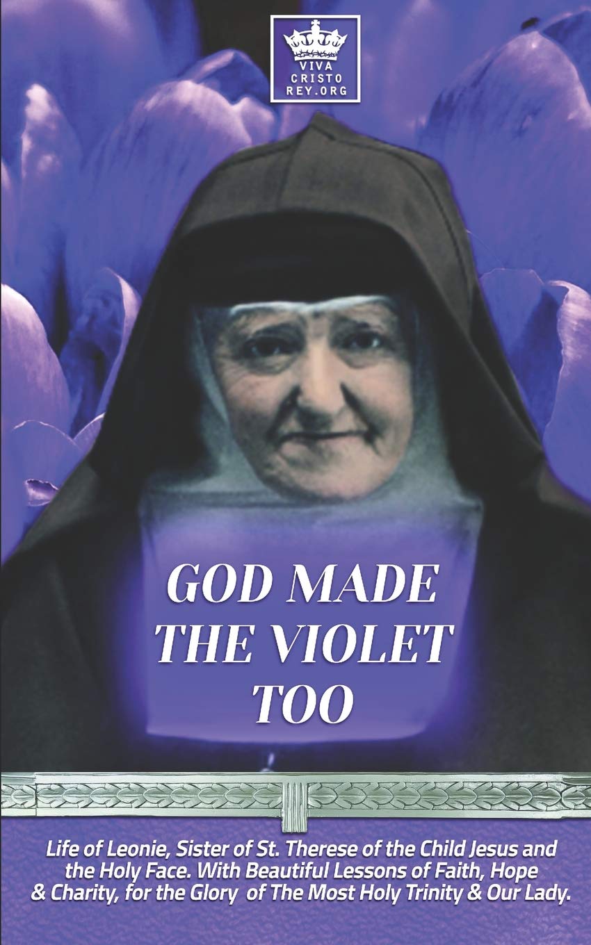 God Made the Violet Too, Life of Leonie, Sister of St. Therese of the ...