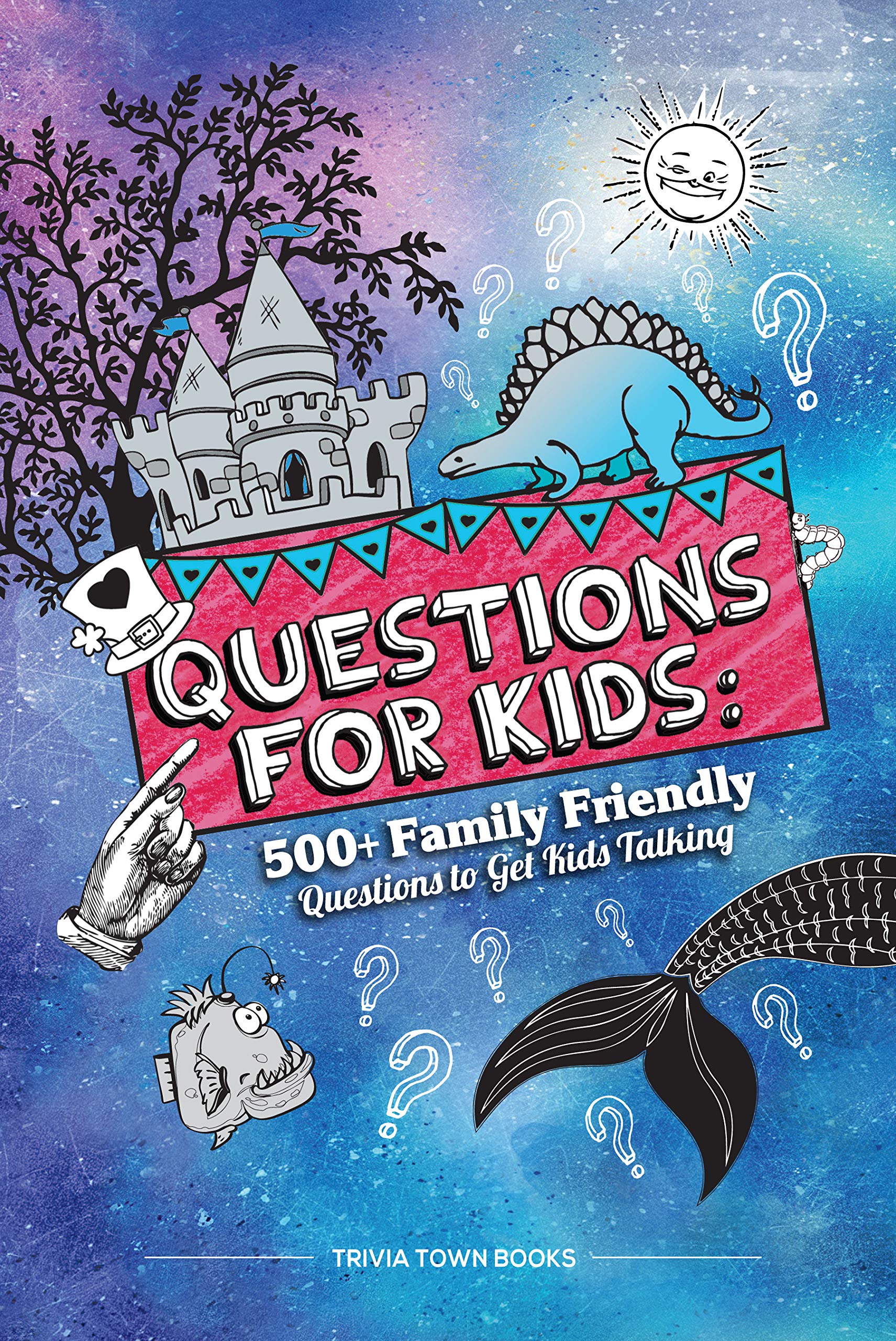 Questions for Kids: 500+ Family Friendly Questions to Get Kids Talking ...