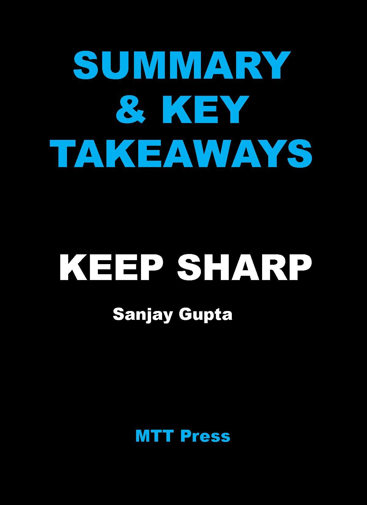 SUMMARY & KEY TAKEAWAYS: KEEP SHARP By Sanjay Gupta by MTT Press ...