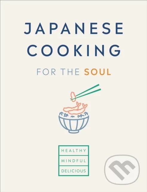 Japanese Cooking for the Soul: Healthy. Mindful. Delicious. by Hana ...