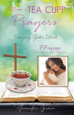 Mom's TEA CUPP Prayers by Jennifer Grace | Goodreads
