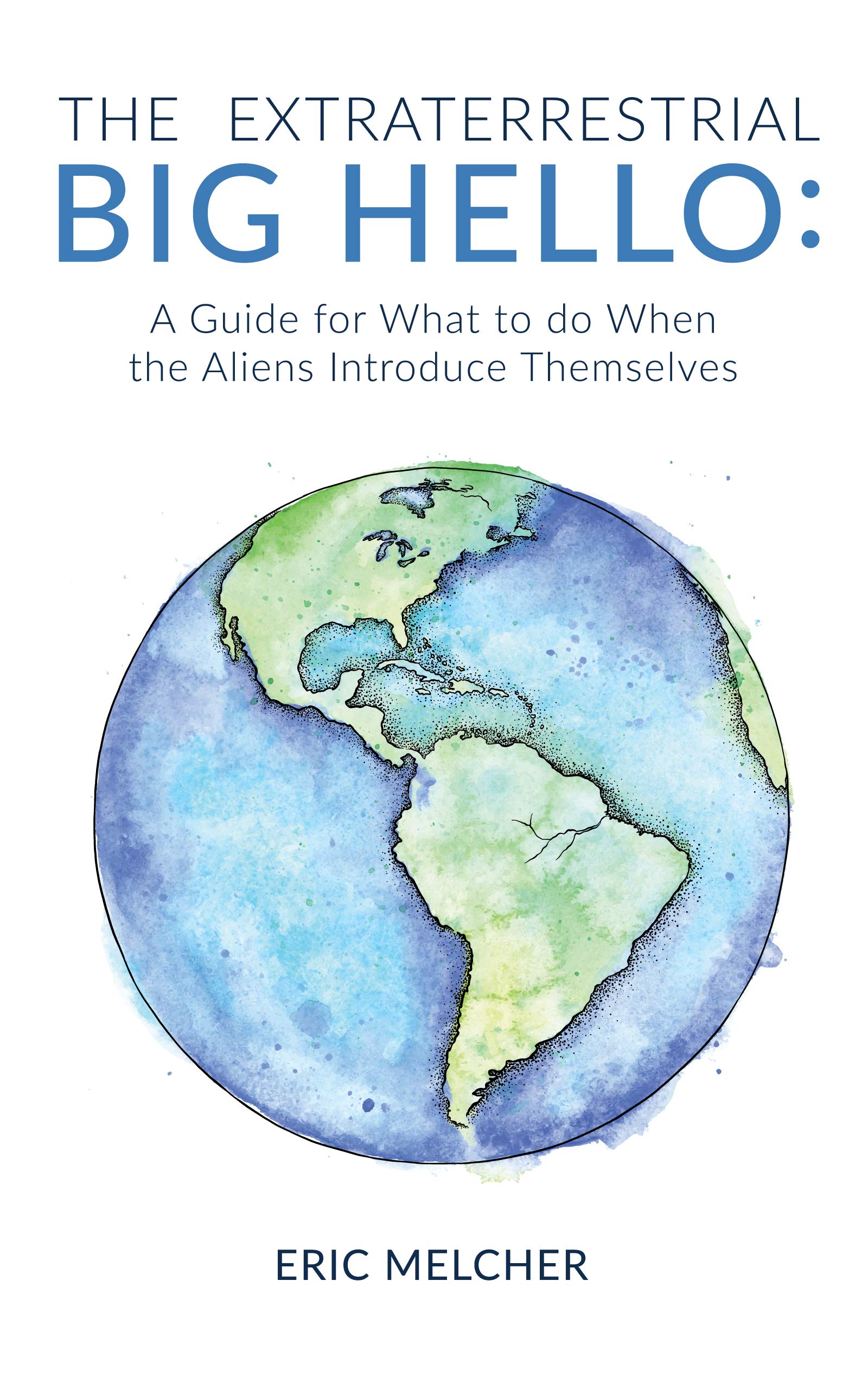 The Extraterrestrial Big Hello: A Guide for What to do When the Aliens ...