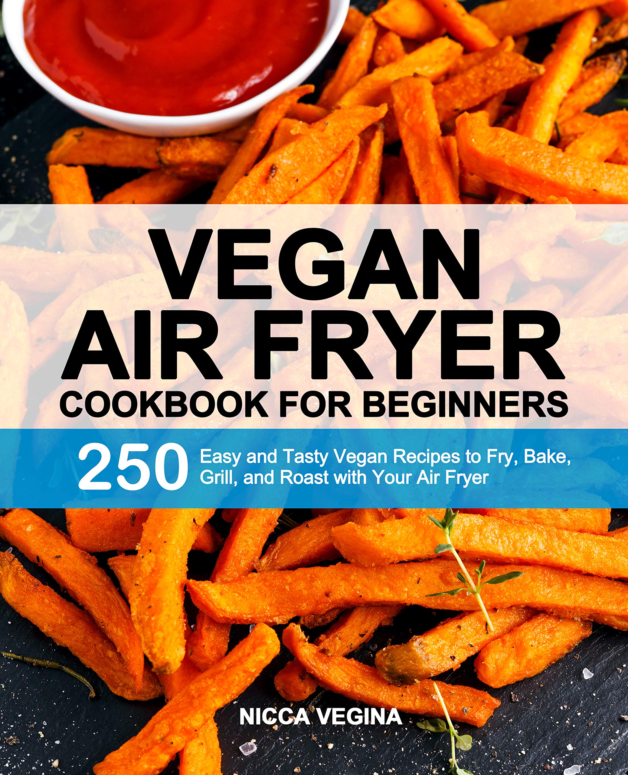 Vegan Air Fryer Cookbook for Beginners: 250 Easy and Tasty Vegan ...